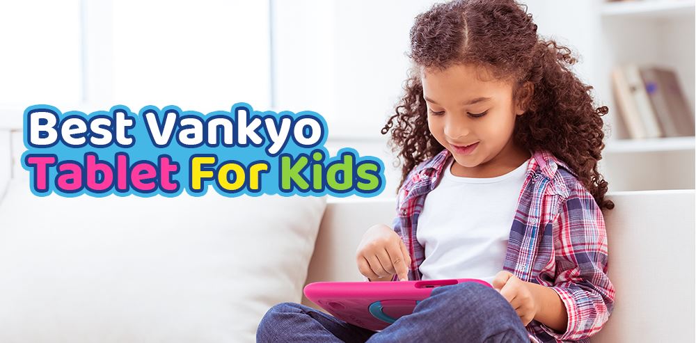Best Vankyo Tablets For Kids - VANKYO